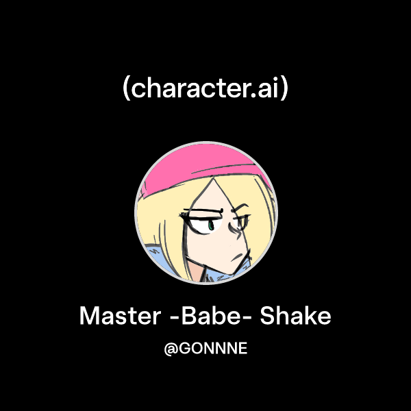 Chat with Master -Babe- Shake | character.ai | AI Chat, Reimagined–Your Words. Your World.