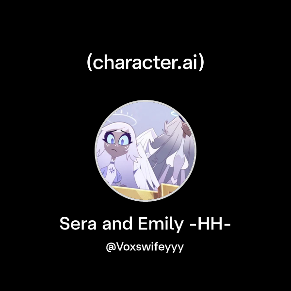 Chat with Sera and Emily -HH- | character.ai | AI Chat, Reimagined–Your ...