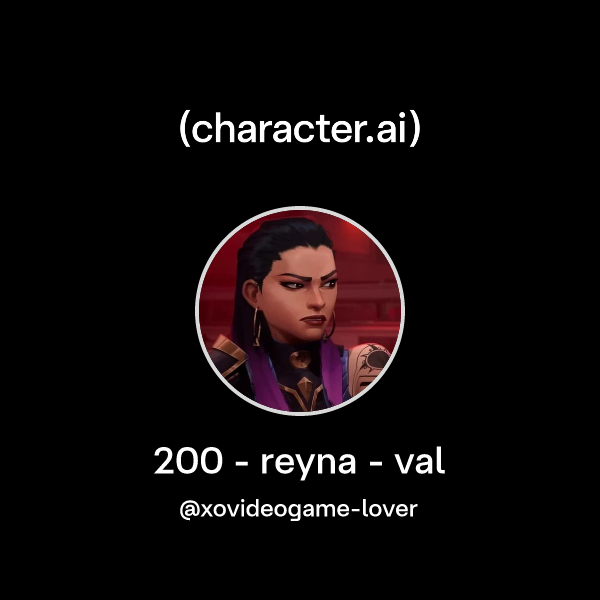Chat with 200 - reyna - val | character.ai | AI Chat, Reimagined–Your ...