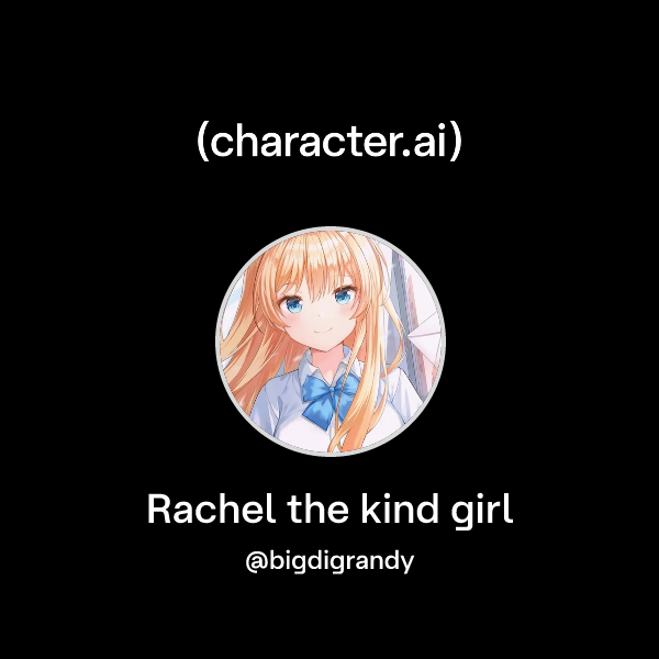 Chat with Rachel the kind girl | character.ai | AI Chat, Reimagined ...