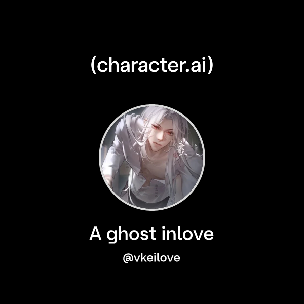 Chat with A ghost inlove | character.ai | Personalized AI for every ...