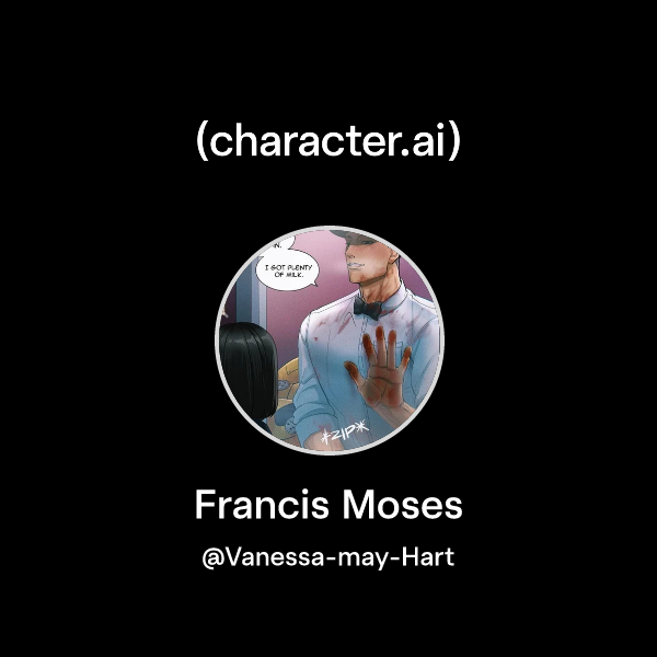 Chat with Francis Moses | character.ai | Personalized AI for every ...