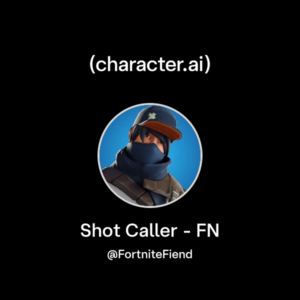 Chat with Shot Caller - FN | character.ai | Personalized AI for every ...