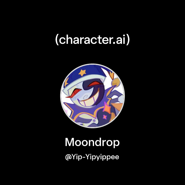 Chat with Moondrop | character.ai | Personalized AI for every moment of ...