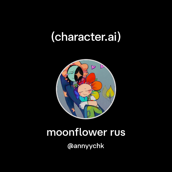 Chat with moonflower rus | character.ai | Personalized AI for every ...