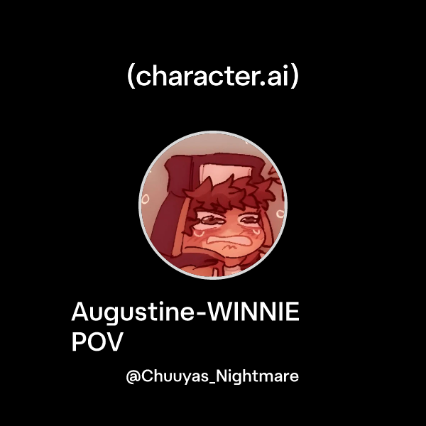 Chat with Augustine-WINNIE POV | character.ai | AI Chat, Reimagined–Your Words. Your World.