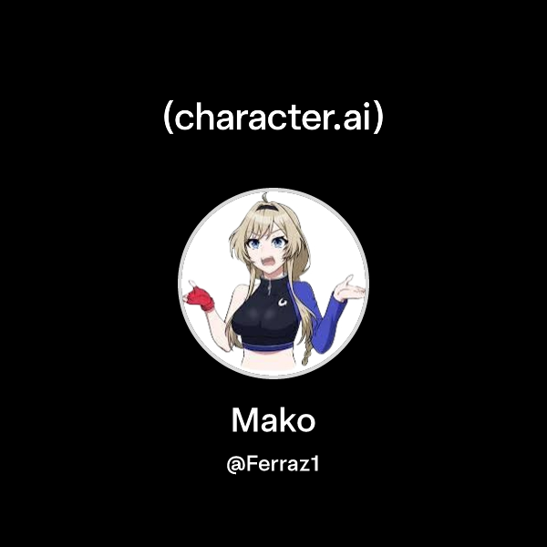 Chat with Mako | character.ai | AI Chat, Reimagined–Your Words. Your World.