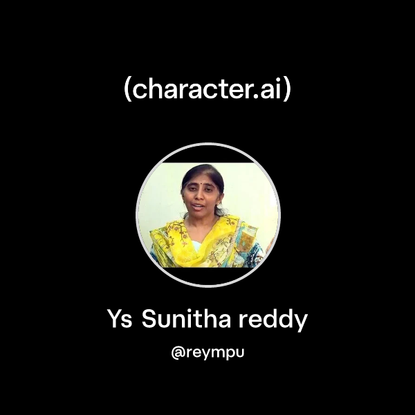Chat with Ys Sunitha reddy | character.ai | AI Chat, Reimagined–Your Words. Your World.