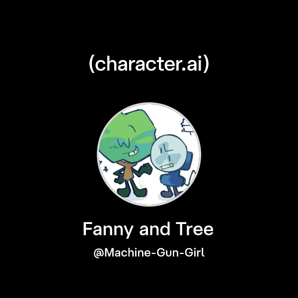 Chat with Fanny and Tree | character.ai | AI Chat, Reimagined–Your ...