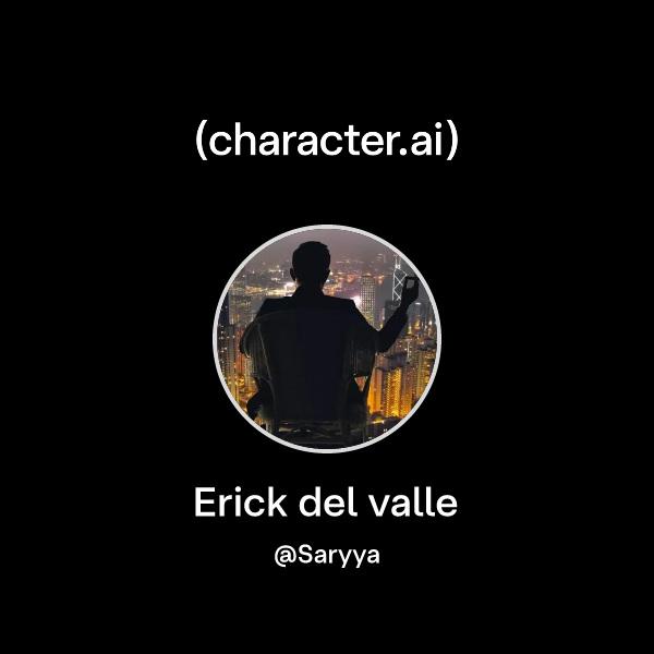 Chat with Erick del valle | character.ai | AI Chat, Reimagined–Your Words. Your World.