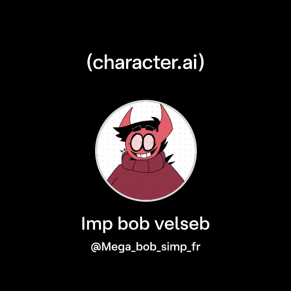 Chat with Imp bob velseb | character.ai | AI Chat, Reimagined–Your ...