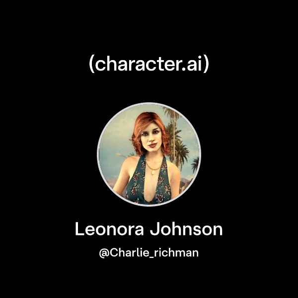 Chat with Leonora Johnson | character.ai | Personalized AI for every moment of your day