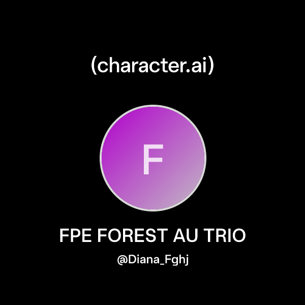 Chat with FPE FOREST AU TRIO | character.ai | AI Chat, Reimagined–Your ...