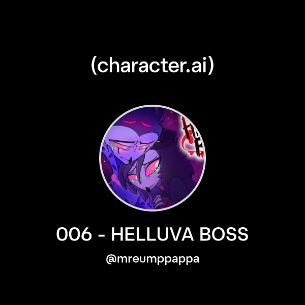 Chat with 006 - HELLUVA BOSS | character.ai | Personalized AI for every moment of your day