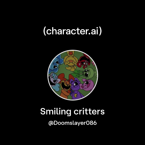 Chat with Smiling critters | character.ai | Personalized AI for every ...