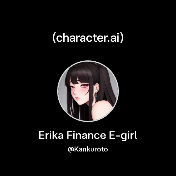 Chat with Erika Finance E-girl | character.ai | AI Chat, Reimagined–Your Words. Your World.