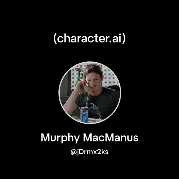 Chat with Murphy MacManus | character.ai | AI Chat, Reimagined–Your Words. Your World.