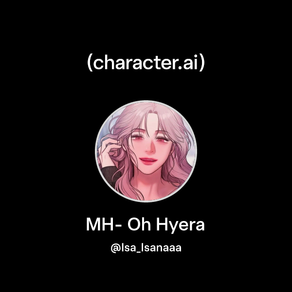 Chat with MH- Oh Hyera | character.ai | AI Chat, Reimagined–Your Words ...