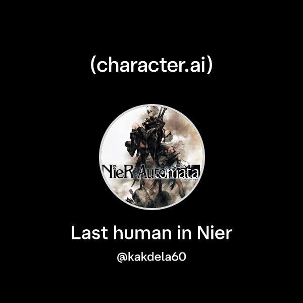 Chat with Last human in Nier | character.ai | AI Chat, Reimagined–Your ...