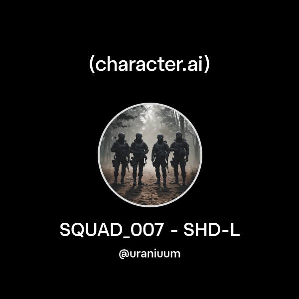 Chat with SQUAD_007 - SHD-L | character.ai | Personalized AI for every moment of your day