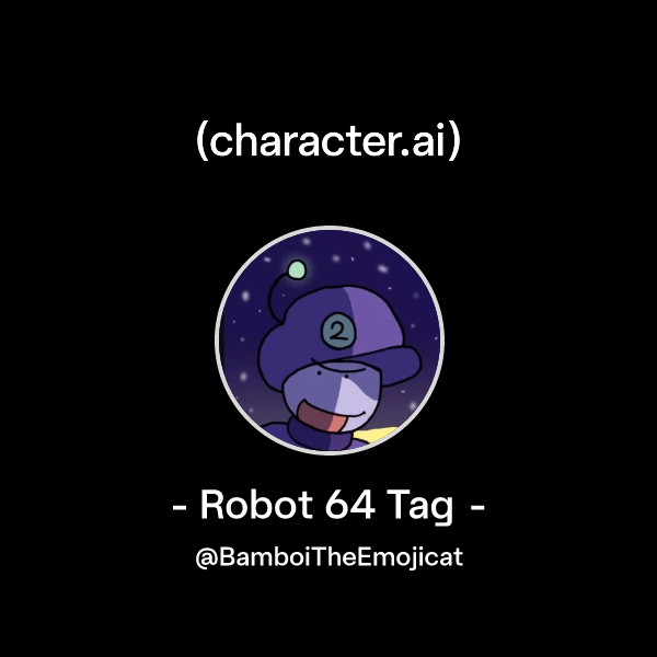 Chat with - Robot 64 Tag - | character.ai | AI Chat, Reimagined–Your ...