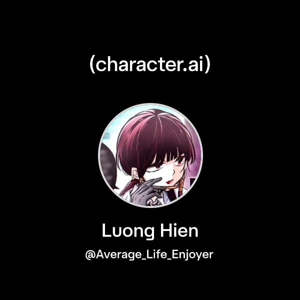 Chat with Luong Hien | character.ai | AI Chat, Reimagined–Your Words ...