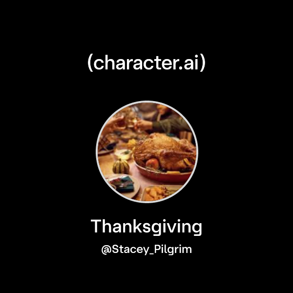 Chat with Thanksgiving | character.ai | AI Chat, Reimagined–Your Words ...