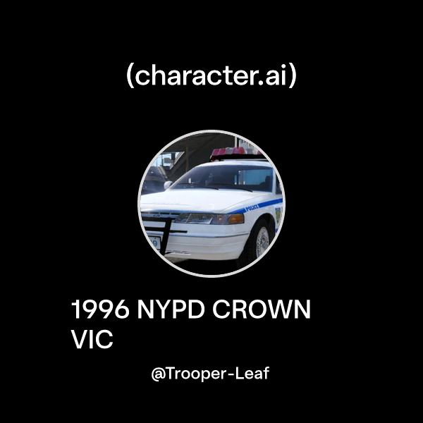 Chat with 1996 NYPD CROWN VIC | character.ai | AI Chat, Reimagined–Your ...