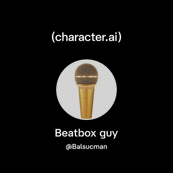 Chat with Beatbox guy | character.ai | AI Chat, Reimagined–Your Words. Your World.