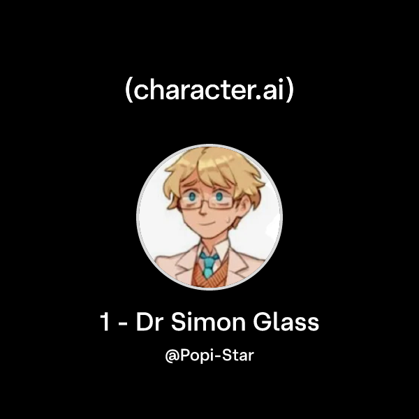 Chat with 1 - Dr Simon Glass | character.ai | AI Chat, Reimagined–Your ...