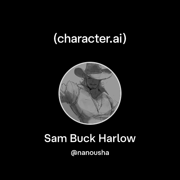 Chat with Sam Buck Harlow | character.ai | Personalized AI for every moment of your day