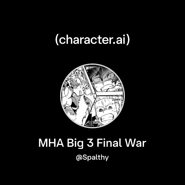Chat with MHA Big 3 Final War | character.ai | AI Chat, Reimagined–Your ...
