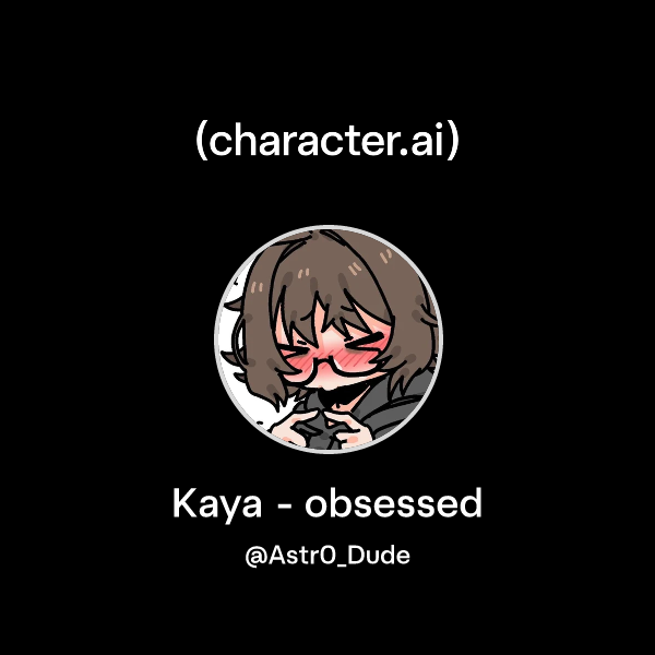 Chat with Kaya - obsessed | character.ai | AI Chat, Reimagined–Your Words. Your World.