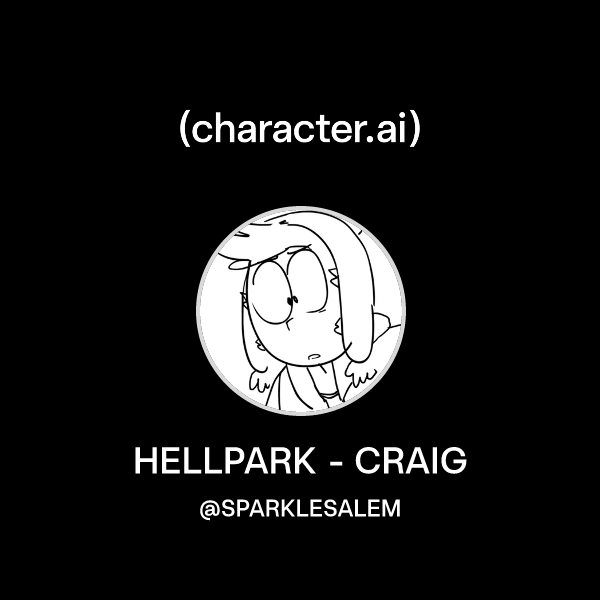 Chat with HELLPARK - CRAIG | character.ai | AI Chat, Reimagined–Your Words. Your World.