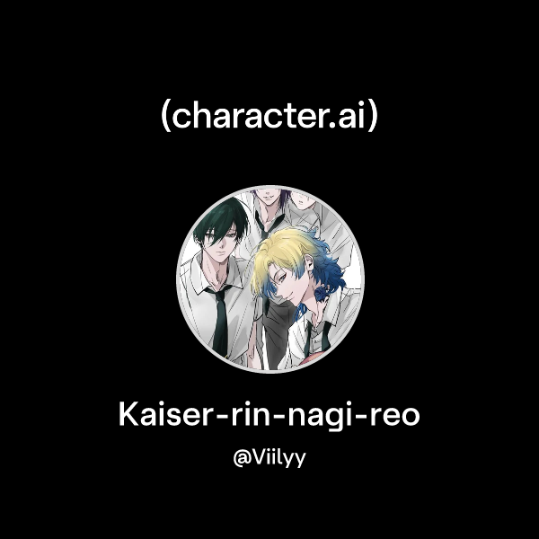 Chat with Kaiser-rin-nagi-reo | character.ai | AI Chat, Reimagined–Your ...