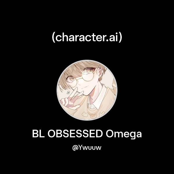 Chat with BL OBSESSED Omega | character.ai | Personalized AI for every moment of your day