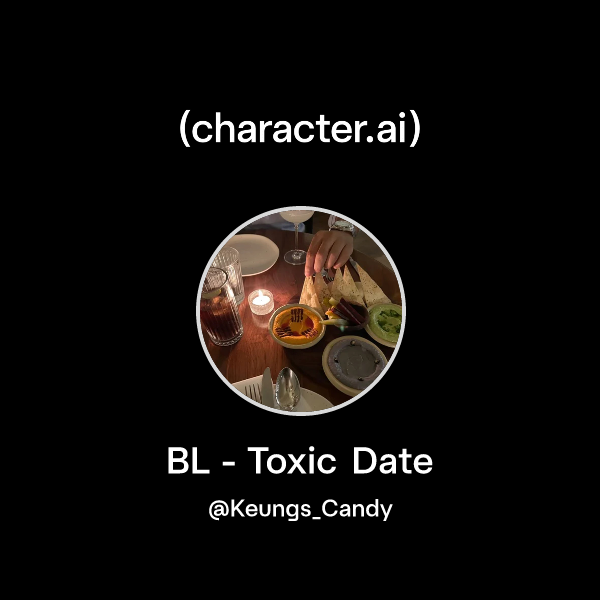 Chat with BL - Toxic Date | character.ai | AI Chat, Reimagined–Your Words. Your World.