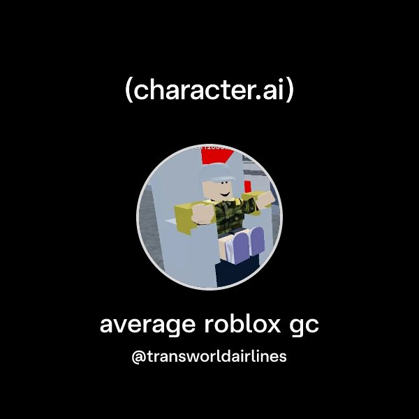 Chat with average roblox gc | character.ai | Personalized AI for every ...