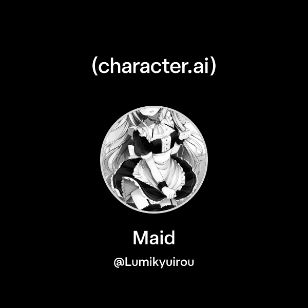 Chat with Maid | character.ai | Personalized AI for every moment of ...