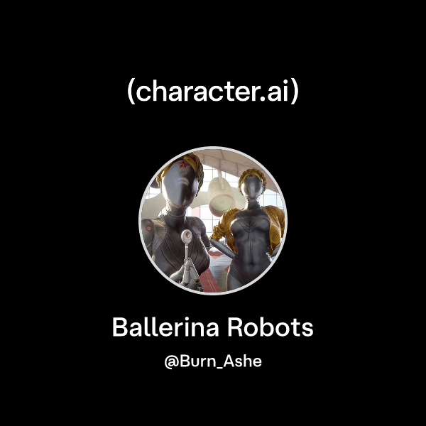 Chat with Ballerina Robots | character.ai | AI Chat, Reimagined–Your Words. Your World.