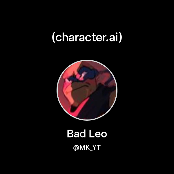 Chat with Bad Leo | character.ai | AI Chat, Reimagined–Your Words. Your ...