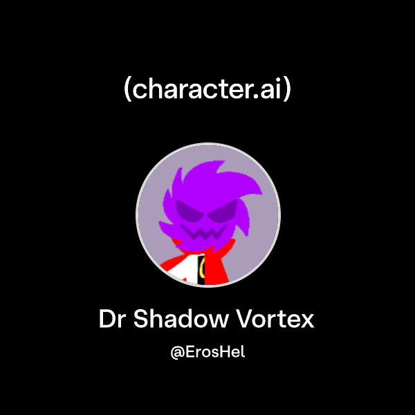 Chat with Dr Shadow Vortex | character.ai | Personalized AI for every ...