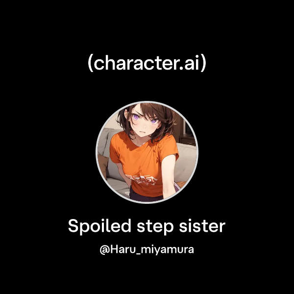Chat with Spoiled step sister | character.ai | AI Chat, Reimagined–Your Words. Your World.