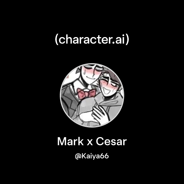 Chat with Mark x Cesar | character.ai | AI Chat, Reimagined–Your Words ...