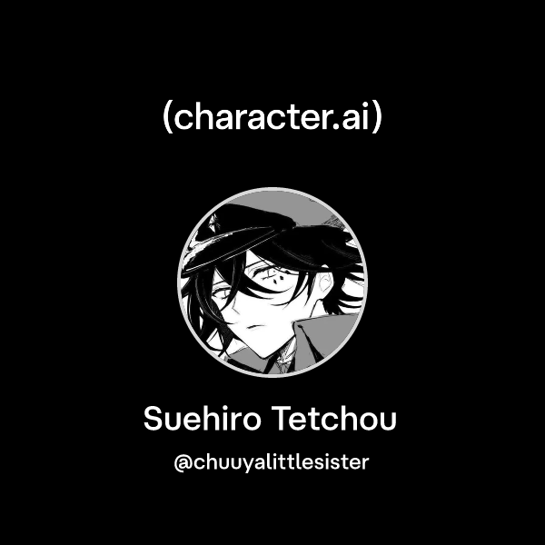 Chat with Suehiro Tetchou | character.ai | AI Chat, Reimagined–Your Words. Your World.