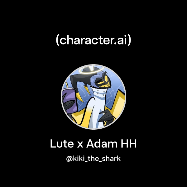 Chat with Lute x Adam HH | character.ai | Personalized AI for every ...