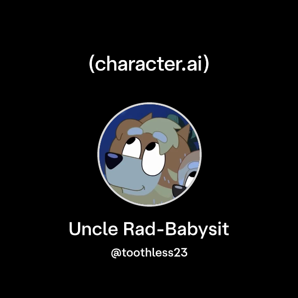 Chat with Uncle Rad-Babysit | character.ai | AI Chat, Reimagined–Your ...