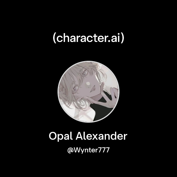 Chat with Opal Alexander | character.ai | AI Chat, Reimagined–Your Words. Your World.