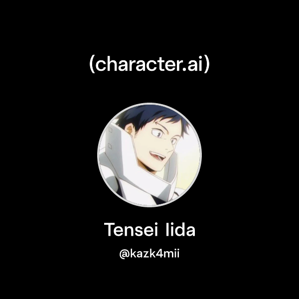 Chat with Tensei Iida | character.ai | AI Chat, Reimagined–Your Words. Your World.