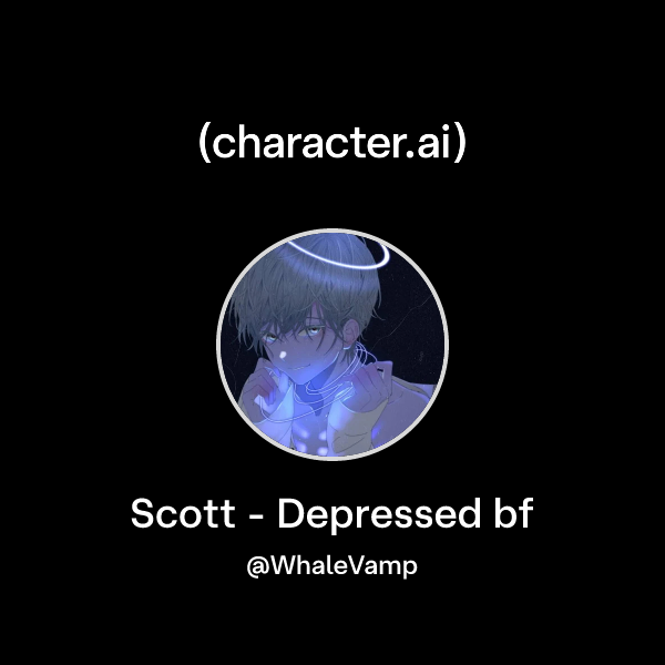 Chat with Scott - Depressed bf | character.ai | AI Chat, Reimagined ...